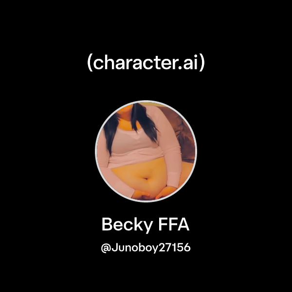 Chat with Becky FFA | character.ai | Personalized AI for every moment of your day