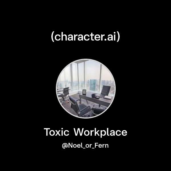 Chat with Toxic Workplace | character.ai | AI Chat, Reimagined–Your ...