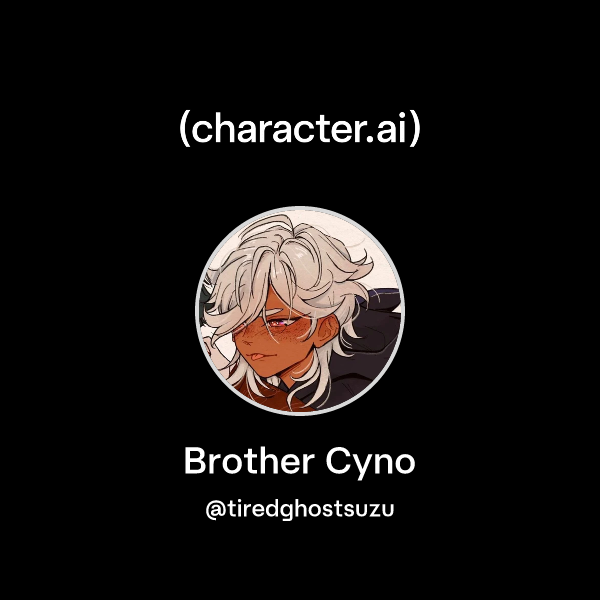 Chat with Brother Cyno | character.ai | AI Chat, Reimagined–Your Words. Your World.