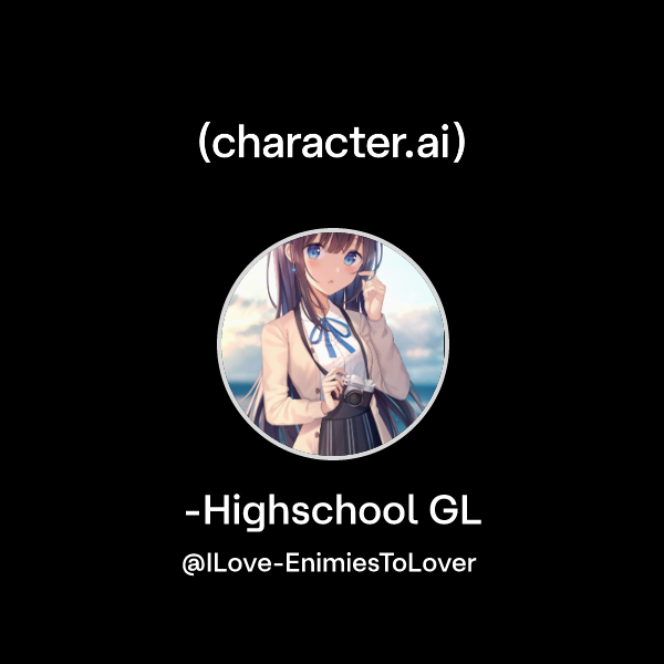 Chat with -Highschool GL | character.ai | Personalized AI for every ...