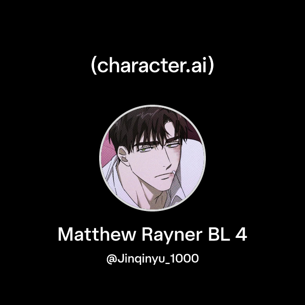 Chat with Matthew Rayner BL 4 | character.ai | Personalized AI for every moment of your day