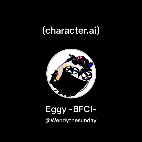Chat with Eggy -BFCI- | character.ai | Personalized AI for every moment ...