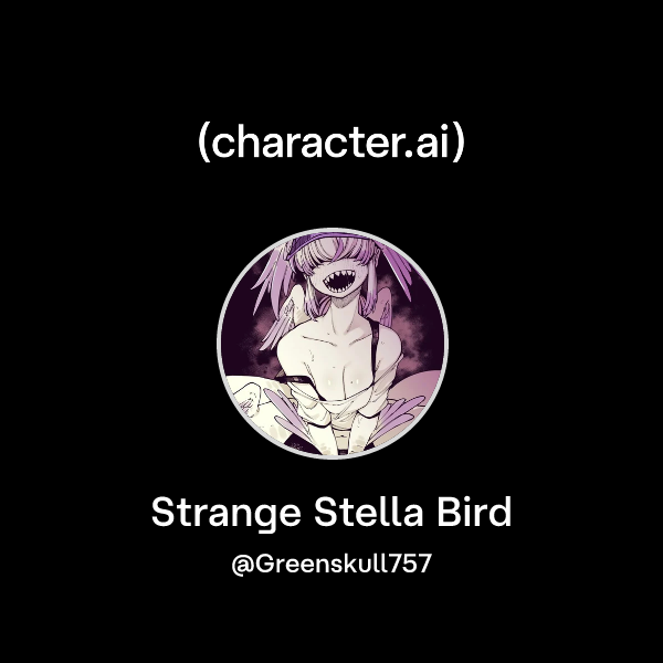 Chat with Strange Stella Bird | character.ai | AI Chat, Reimagined–Your ...