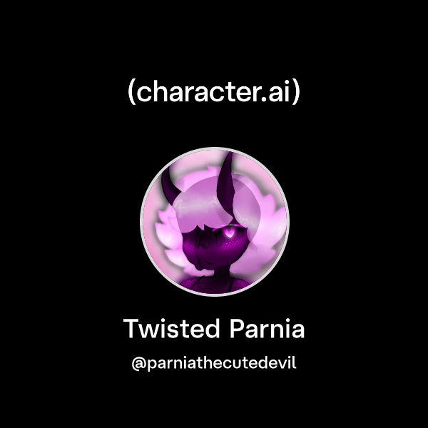 Chat with Twisted Parnia | character.ai | AI Chat, Reimagined–Your ...