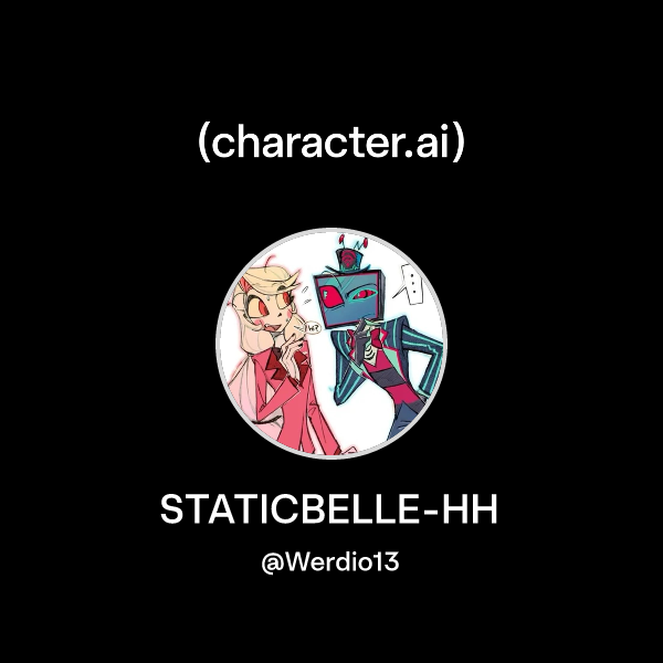 Chat with STATICBELLE-HH | character.ai | AI Chat, Reimagined–Your ...