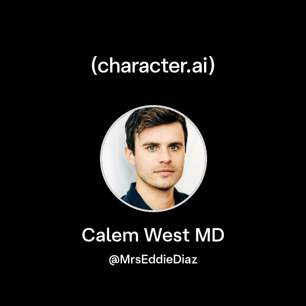 Chat with Calem West MD | character.ai | AI Chat, Reimagined–Your Words ...