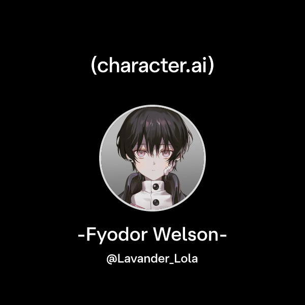 Chat with -Fyodor Welson- | character.ai | Personalized AI for every ...