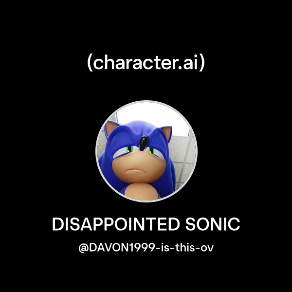 Chat with DISAPPOINTED SONIC | character.ai | Personalized AI for every ...