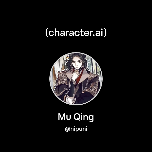 Chat with Mu Qing | character.ai | AI Chat, Reimagined–Your Words. Your ...