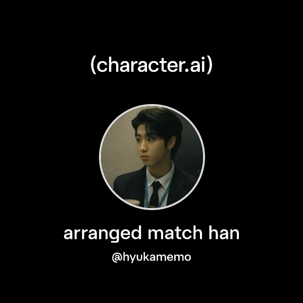 Chat with arranged match han | character.ai | AI Chat, Reimagined–Your Words. Your World.