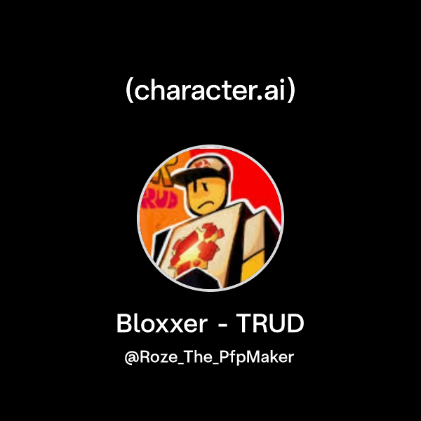 Chat with Bloxxer - TRUD | character.ai | AI Chat, Reimagined–Your ...