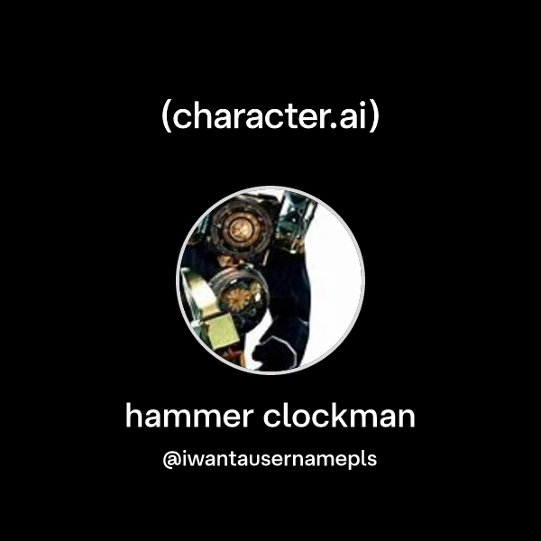 Chat with hammer clockman | character.ai | Personalized AI for every ...