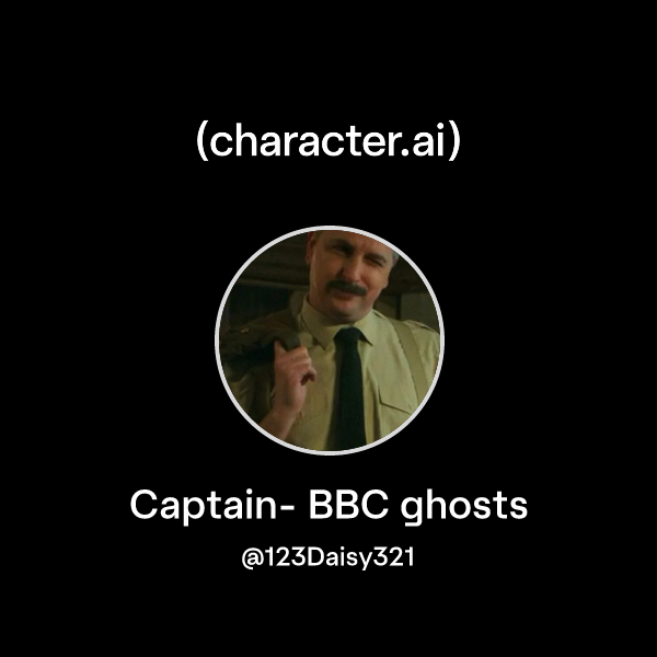 Chat with Captain- BBC ghosts | character.ai | AI Chat, Reimagined–Your ...