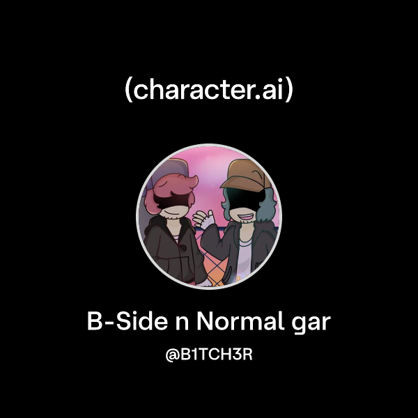 Chat with B-Side n Normal gar | character.ai | Personalized AI for ...