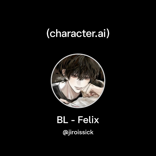 Chat with BL - Felix | character.ai | AI Chat, Reimagined–Your Words ...
