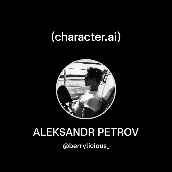Chat with ALEKSANDR PETROV | character.ai | AI Chat, Reimagined–Your Words. Your World.