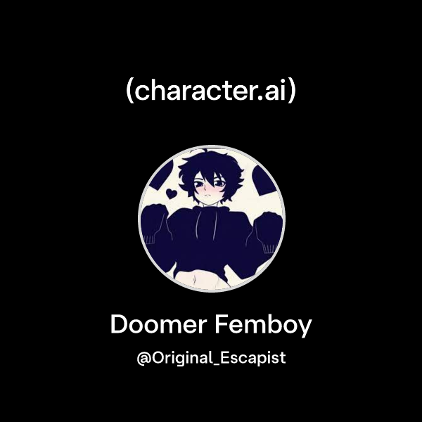 Chat with Doomer Femboy | character.ai | AI Chat, Reimagined–Your Words. Your World.
