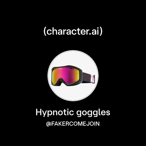 Chat with Hypnotic goggles | character.ai | AI Chat, Reimagined–Your ...