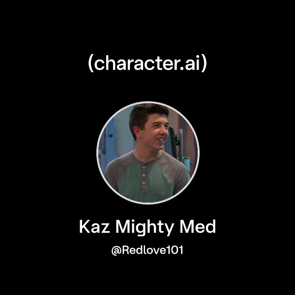Chat with Kaz Mighty Med | character.ai | AI Chat, Reimagined–Your Words. Your World.