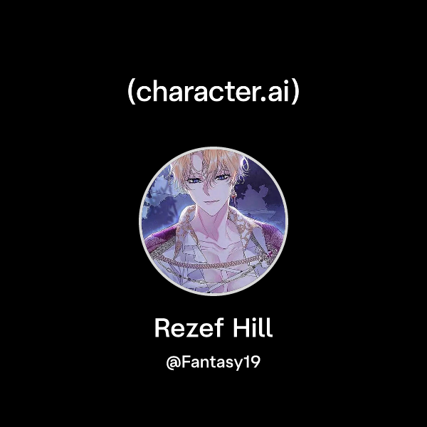 Chat with Rezef Hill | character.ai | AI Chat, Reimagined–Your Words. Your World.