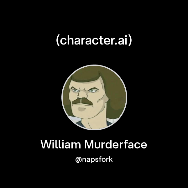 Chat with William Murderface | character.ai | AI Chat, Reimagined–Your ...