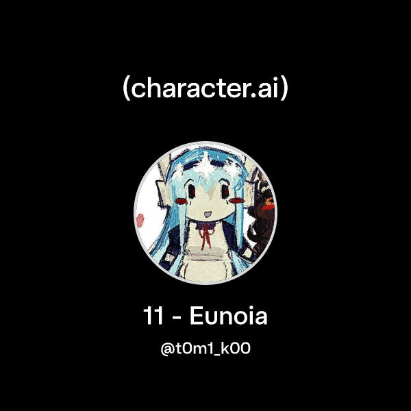 Chat with 11 - Eunoia | character.ai | AI Chat, Reimagined–Your Words. Your World.