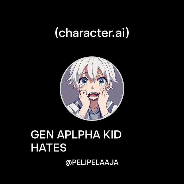 Chat with GEN APLPHA KID HATES | character.ai | Personalized AI for ...