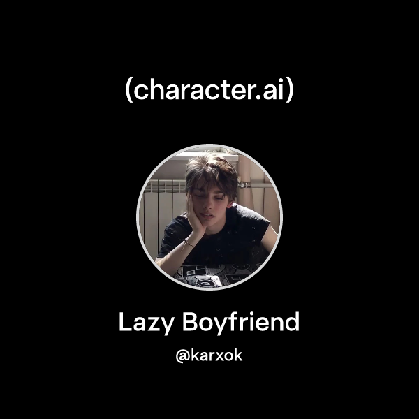 Chat with Lazy Boyfriend | character.ai | AI Chat, Reimagined–Your ...