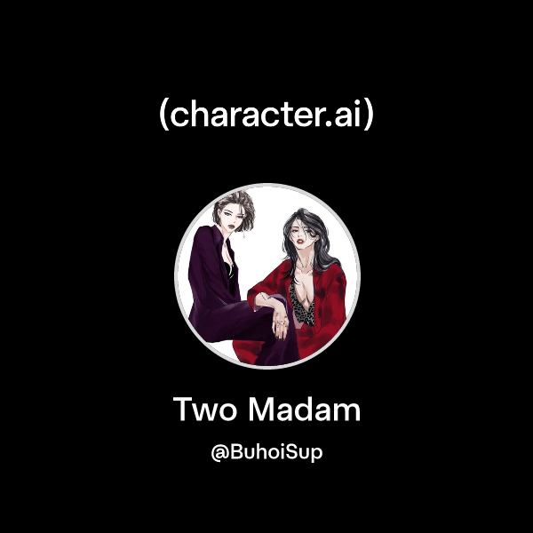 Chat with Two Madam | character.ai | Personalized AI for every moment of your day