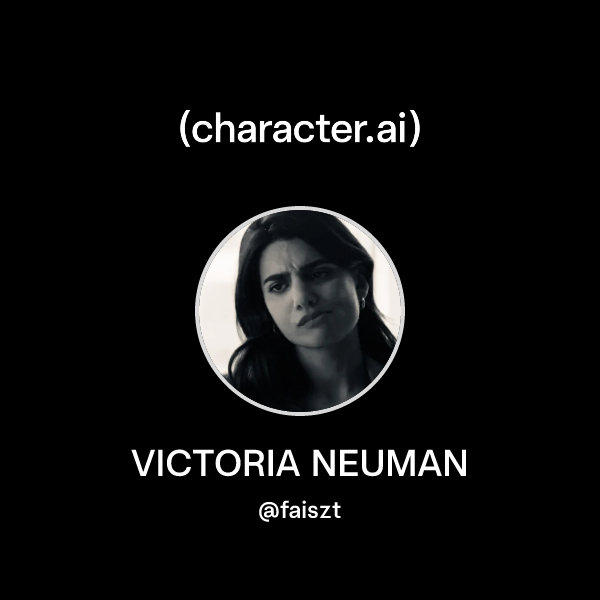 Chat with VICTORIA NEUMAN | character.ai | AI Chat, Reimagined–Your ...