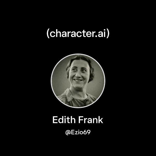Chat with Edith Frank | character.ai | AI Chat, Reimagined–Your Words ...