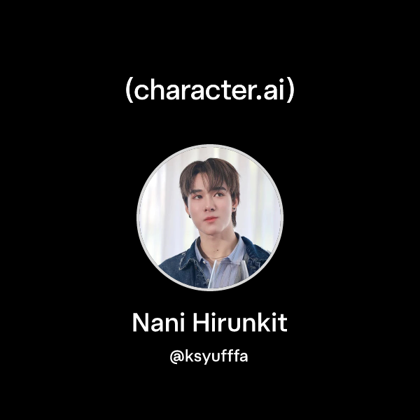Chat with Nani Hirunkit | character.ai | Personalized AI for every ...