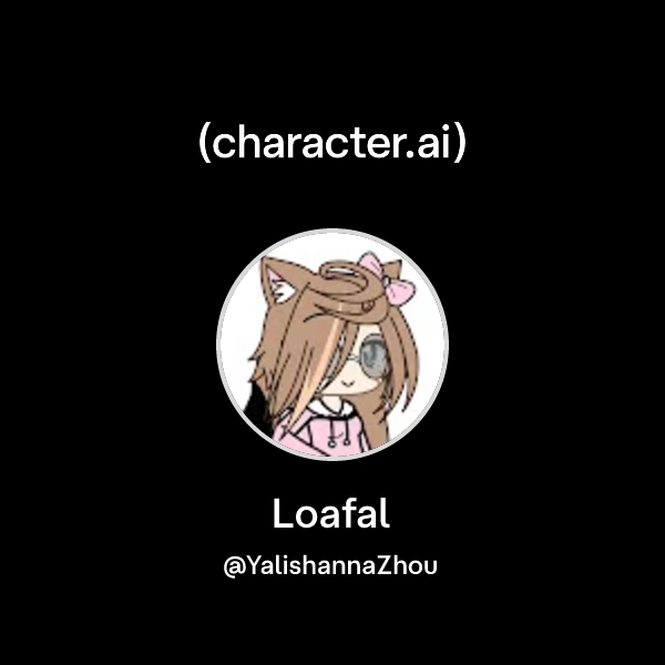 Chat with Loafal | character.ai | Personalized AI for every moment of ...