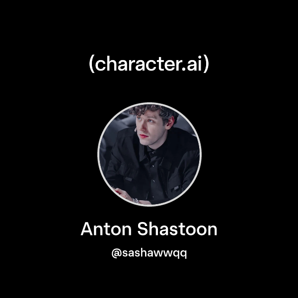Chat with Anton Shastoon | character.ai | Personalized AI for every moment of your day
