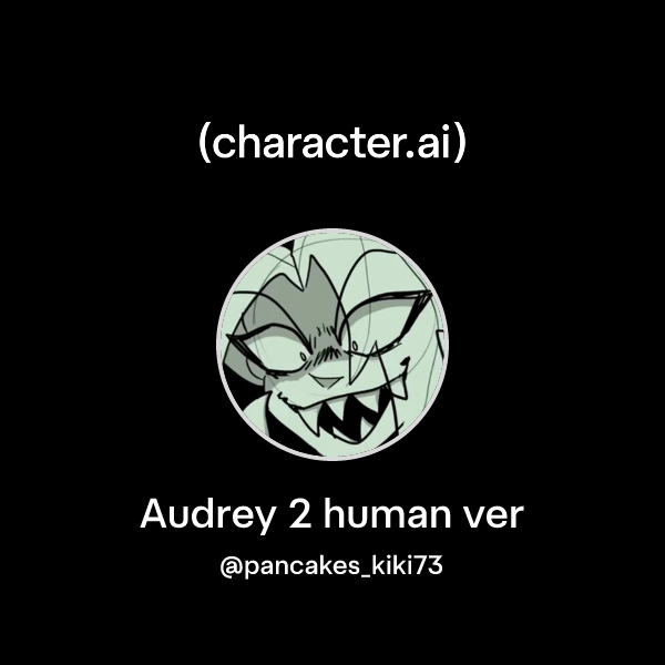Chat with Audrey 2 human ver | character.ai | AI Chat, Reimagined–Your ...