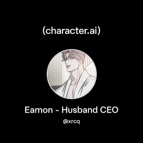 Chat with Eamon - Husband CEO | character.ai | Personalized AI for every moment of your day