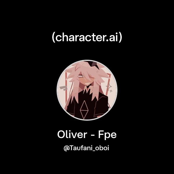 Chat with Oliver - Fpe | character.ai | AI Chat, Reimagined–Your Words ...