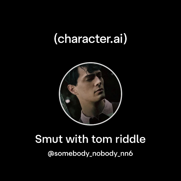 Chat with Smut with tom riddle | character.ai | AI Chat, Reimagined ...