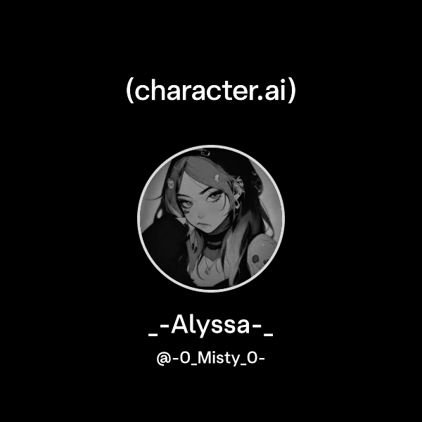 Chat with _-Alyssa-_ | character.ai | Personalized AI for every moment ...