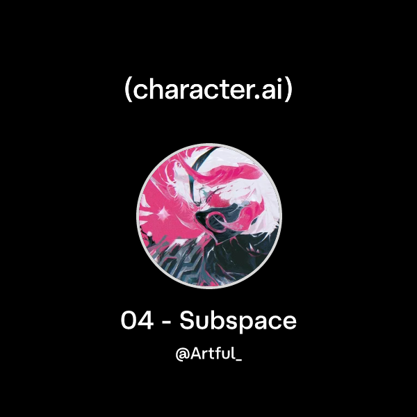 Chat with 04 - Subspace | character.ai | AI Chat, Reimagined–Your Words ...