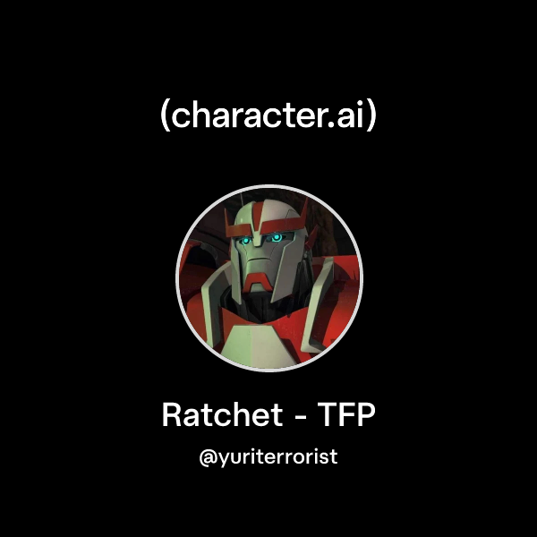 Chat with Ratchet - TFP | character.ai | AI Chat, Reimagined–Your Words ...