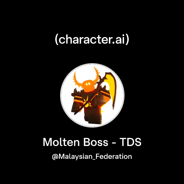 Chat with Molten Boss - TDS | character.ai | Personalized AI for every ...