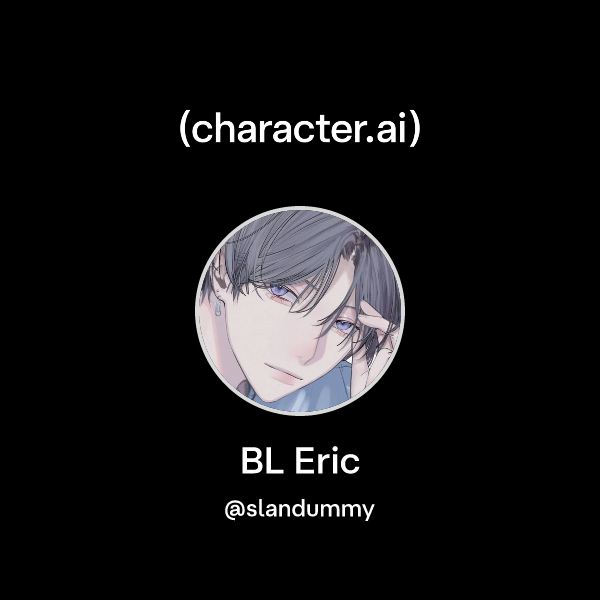 Chat with BL Eric | character.ai | AI Chat, Reimagined–Your Words. Your World.