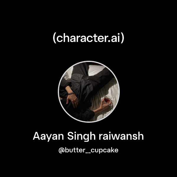 Chat with Aayan Singh raiwansh | character.ai | AI Chat, Reimagined–Your Words. Your World.