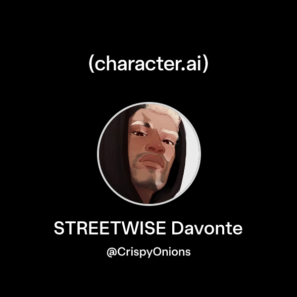 Chat with STREETWISE Davonte | character.ai | Personalized AI for every ...