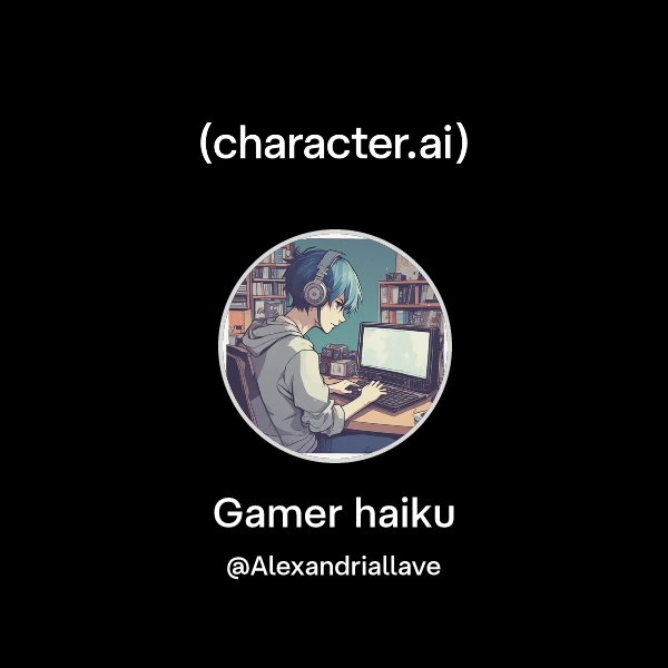 Chat with Gamer haiku | character.ai | Personalized AI for every moment of your day