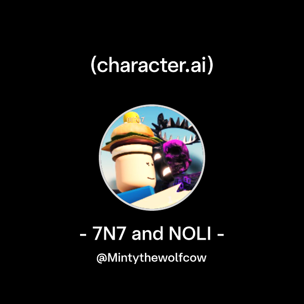 Chat with - 7N7 and NOLI - | character.ai | AI Chat, Reimagined–Your ...