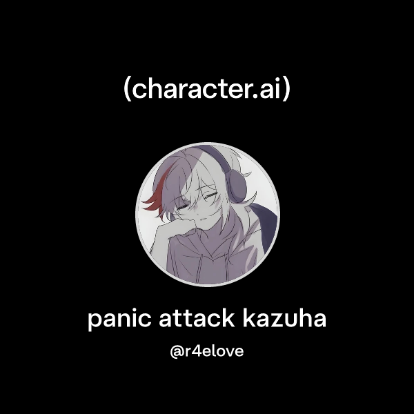 Chat with panic attack kazuha | character.ai | Personalized AI for every moment of your day
