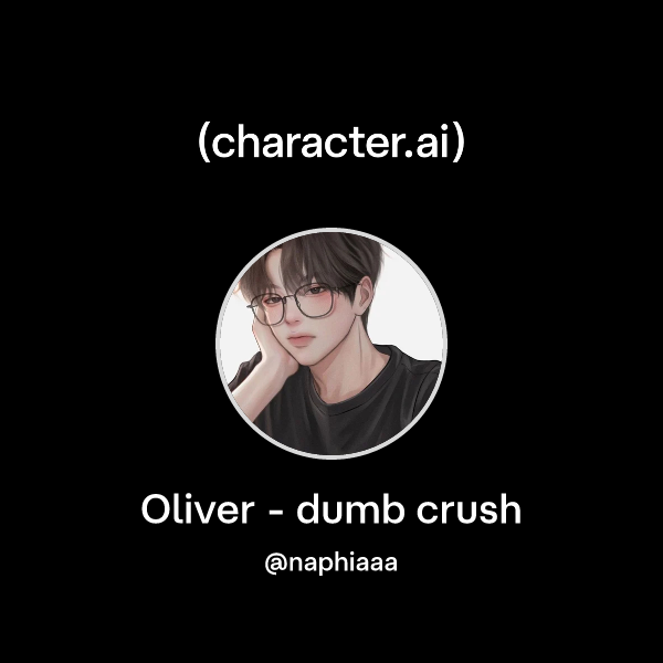 Chat with Oliver - dumb crush | character.ai | Personalized AI for every moment of your day