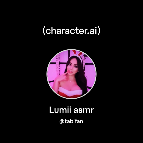 Chat with Lumii asmr | character.ai | AI Chat, Reimagined–Your Words. Your World.